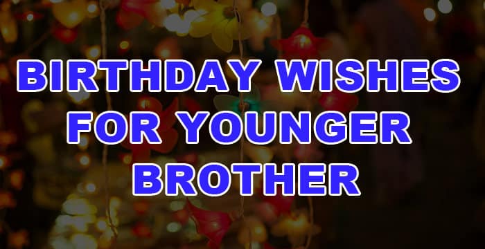 Birthday Quotes To My Younger Brother